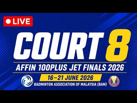 🏸 AFFIN 100PLUS JET Finals 2026 | Court 8 | LIVE from BAM | 16–21 June 2026