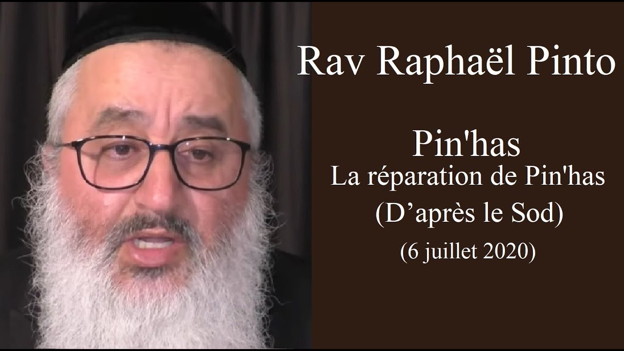 Rav Raphaël Pinto - 41 Pin'has - La réparation de Pin'has (D’après le ...