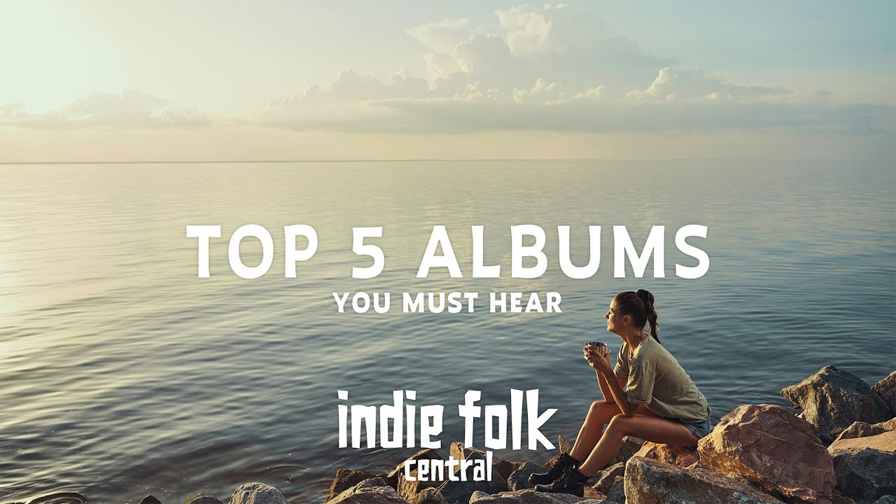Indie Folk Highlights Top 5 Albums You Must Hear (April/May/June 2024 ...