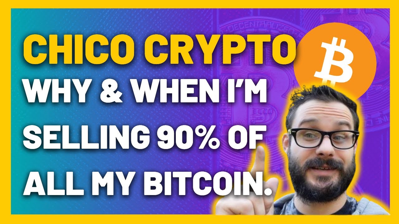 🔴 Chico Crypto: WHY & WHEN I’M SELLING 90% OF ALL MY BITCOIN. - YouTube