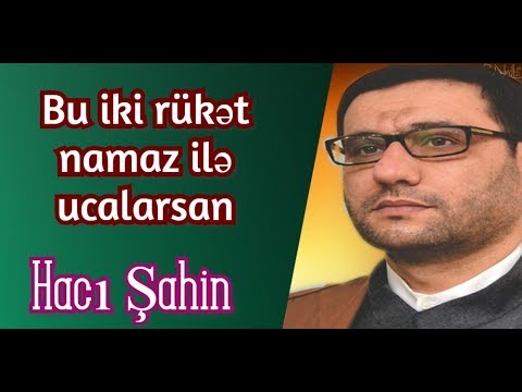 Bu iki rükət namaz ilə ucalarsan - Hacı Şahin 2019