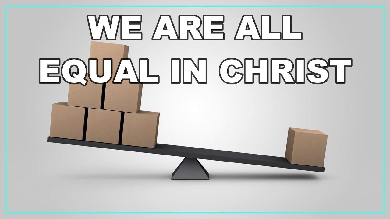 We Are All Equal In Christ - YouTube