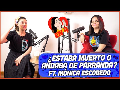 En 4 - EP13 - ¿Estaba muerto o andaba de parranda? FT. Mónica Escobedo