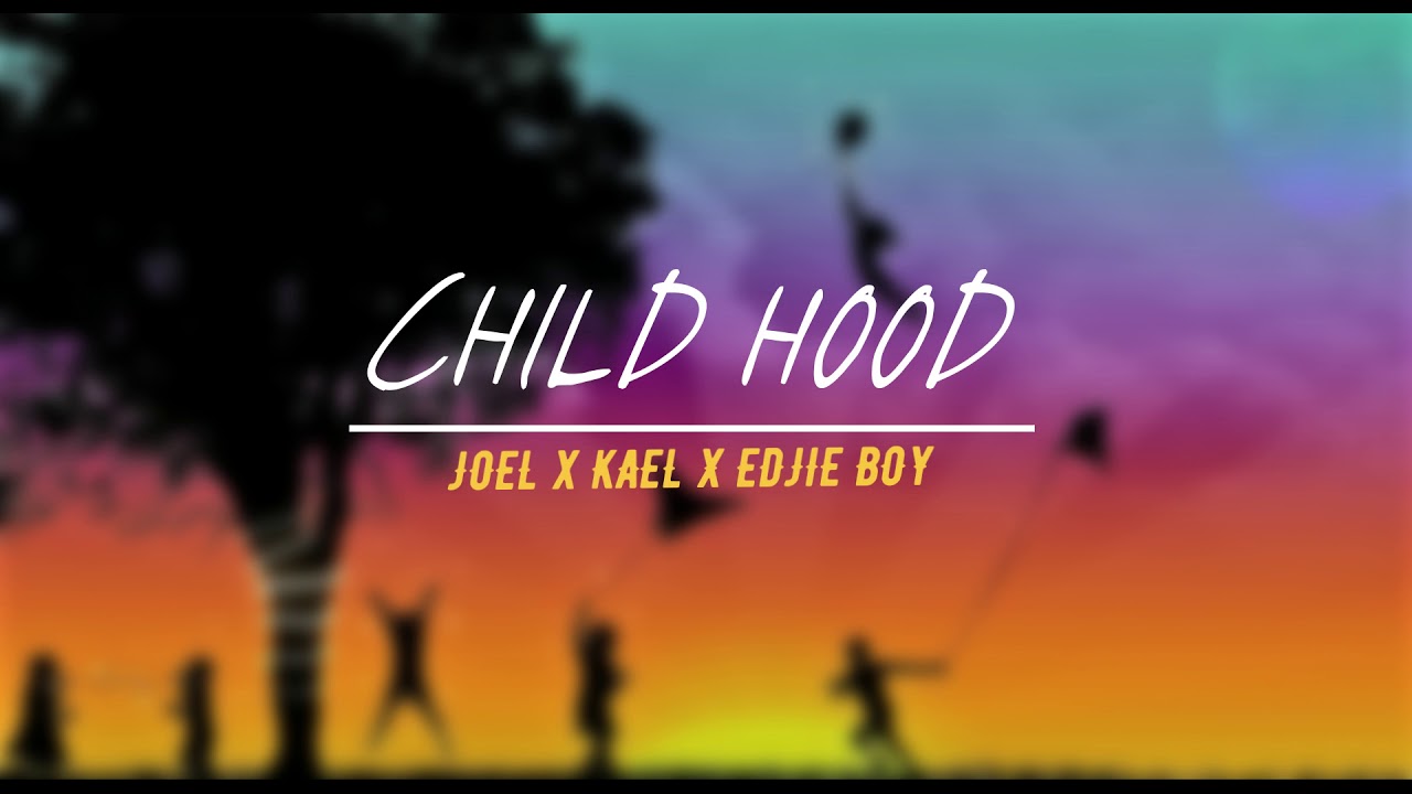 CHILDHOOD - JOEL x KAEL x EDJIEBOY - YouTube