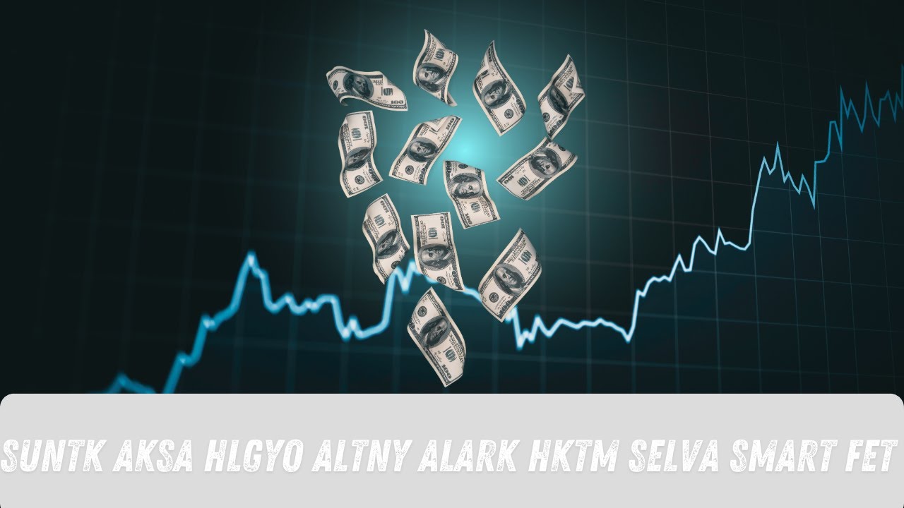 SUNTK AKSA HLGYO ALTNY ALARK HKTM SELVA SMART FET TEKNIK ANALIZ ...