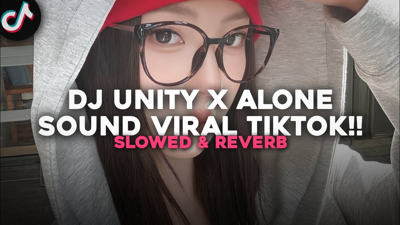 DJ UNITY X ALONE SLOWED REVERB VIRAL TIKTOK