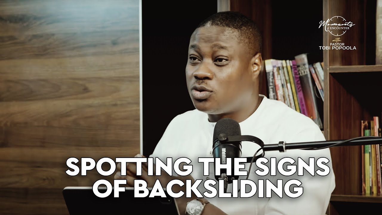 Spotting the Signs of Backsliding | Moments of Encounter | Pastor Tobi ...