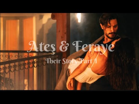 Ateş & Feraye — Their Story Part I (1x1 - 1x5) #safir #atfer #özgeyağız #ilhanşen