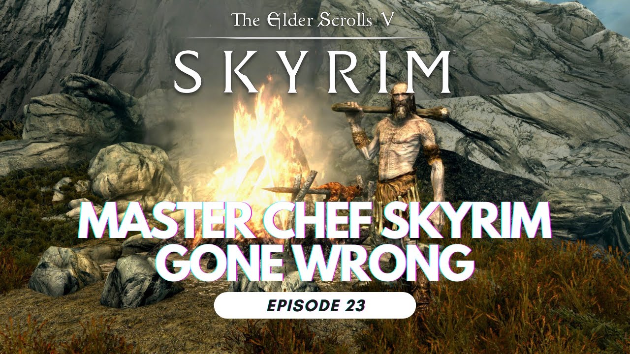 Master Chef Skyrim Gone Wrong - The Elder Scrolls V Skyrim - YouTube
