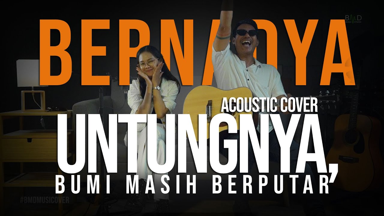 BERNDAYA - UNTUNGNYA BUMI MASIH BERPUTAR | acoustic cover BMD MUSIC ...
