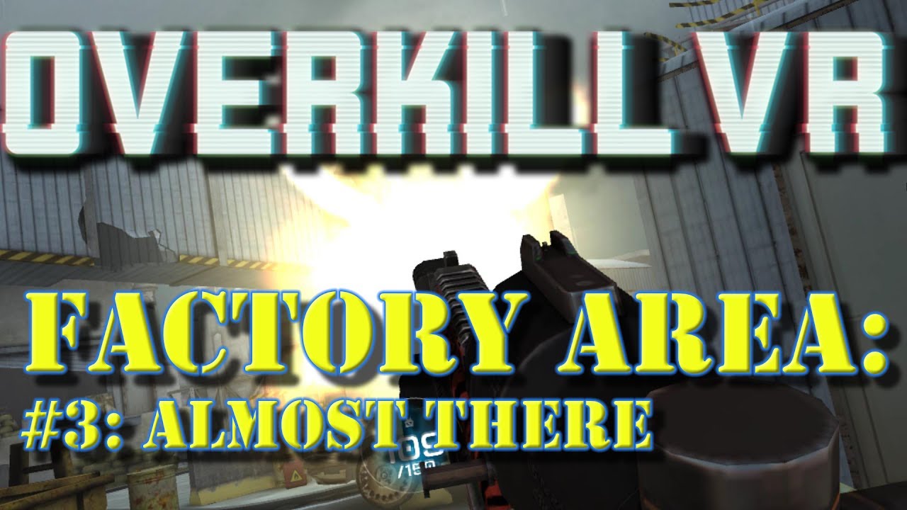 OverKill VR - Factory Area 3: Almost There - YouTube