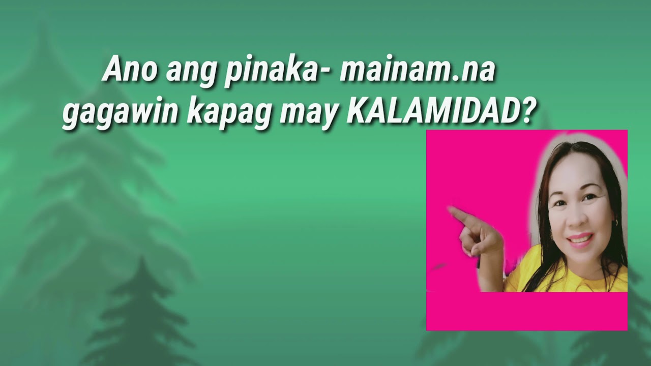 Question # 1 Ano ang pinaka - mainam na gagawin kapag may kalamidad ...