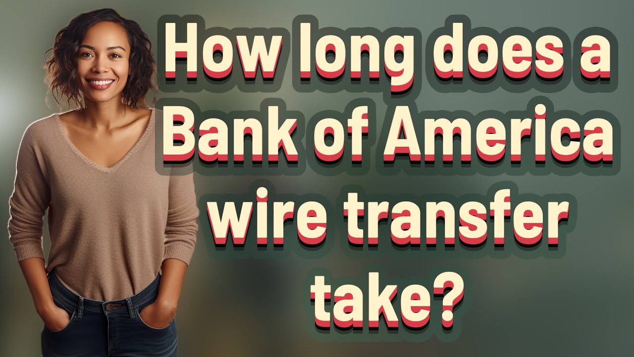 How long does a Bank of America wire transfer take? - YouTube