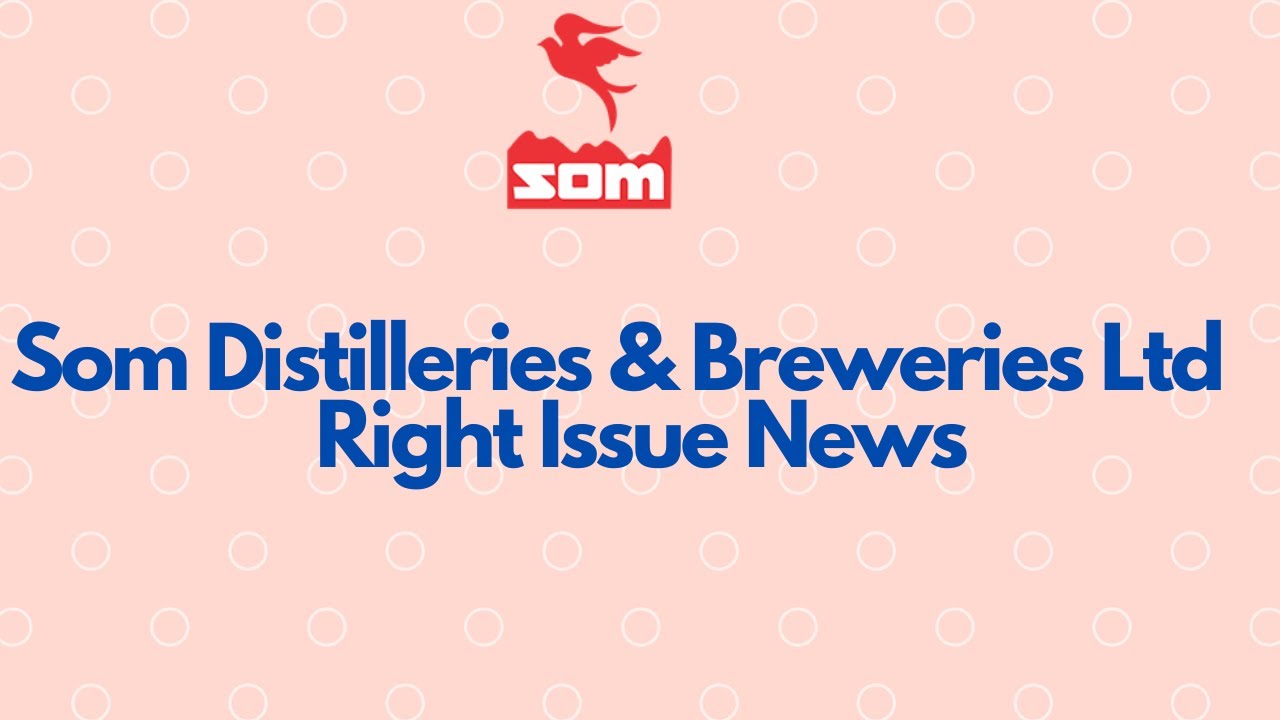 Som Distilleries & Breweries Right Issue News | Som Distilleries ...