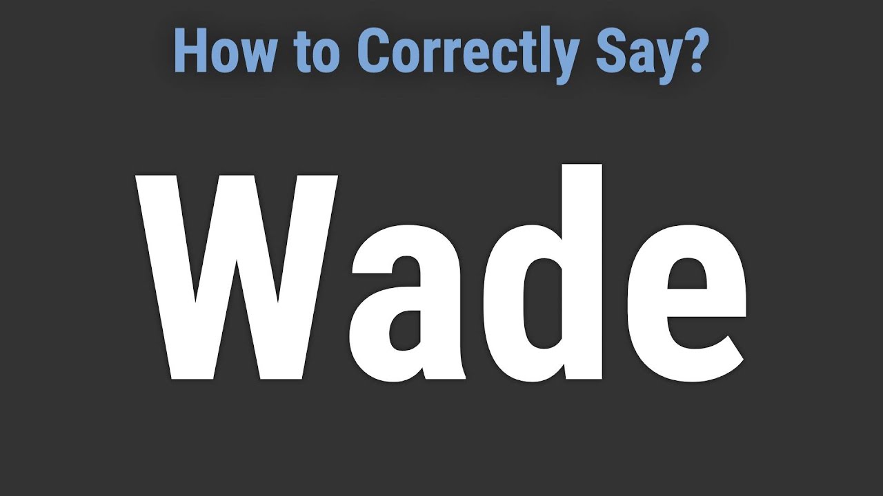 How to Pronounce Name Wade (Correctly!) - YouTube