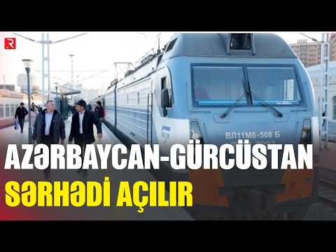 Azərbaycan-Gürcüstan sərhədi açılır - Nazirlik təsdiqlədi - RTV