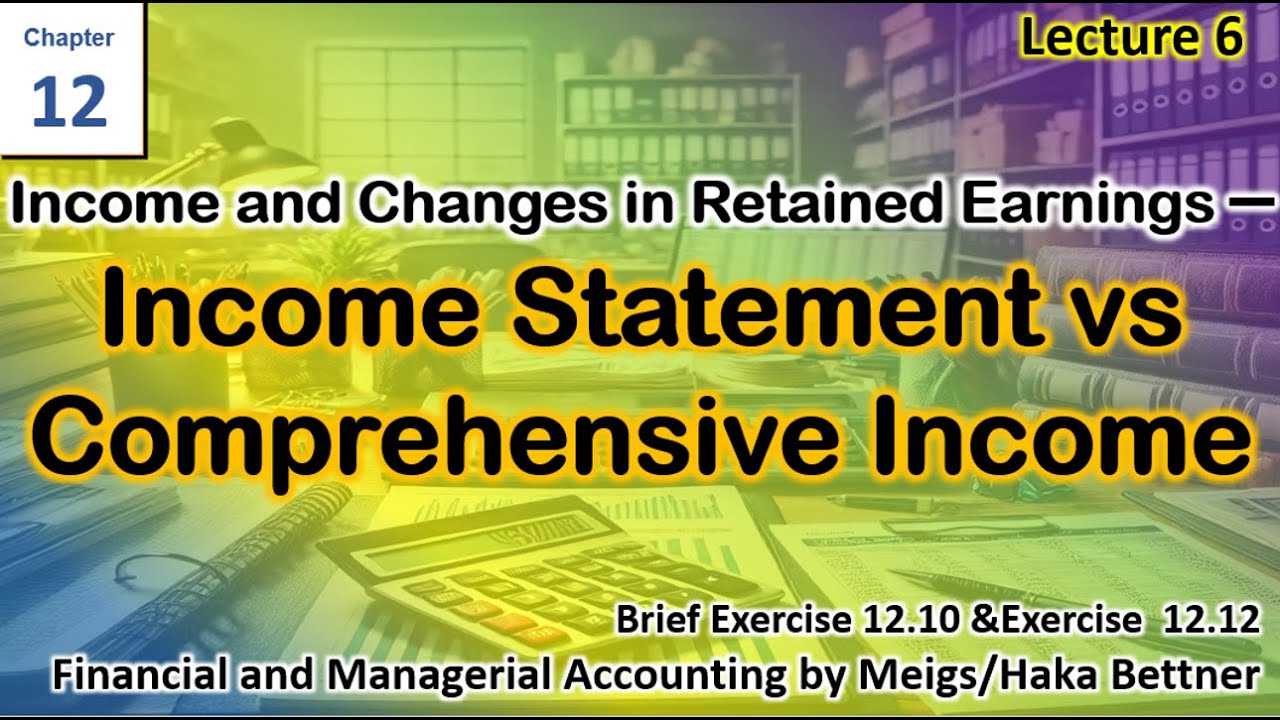 Chapter 12 | Lecture 6 | Income Statement | Comprehensive Income ...