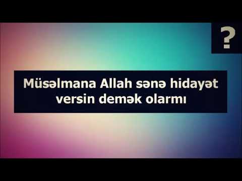 Müsəlmana Allah sənə hidayət versin demək olarmı? || Veysel Orucov