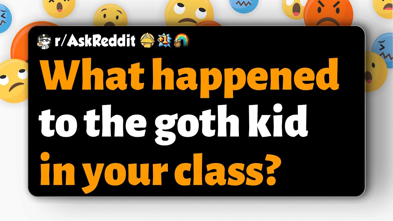r/AskReddit | What happened to the goth kid in your class? - YouTube