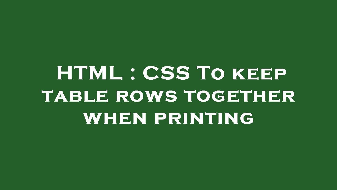 HTML CSS To Keep Table Rows Together When Printing YouTube HTML CSS To Keep Table Rows Together When Printing YouTube