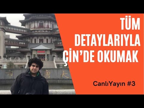 Baştan Sona Tüm Ayrıntılarıyla Çin'de Üniversite Okumak - Canlı Yayın B03