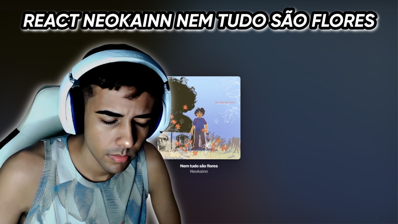 vibe clean! REACT NEOKAINN NEM TUDO SÃO FLORES COMPLETO - YouTube