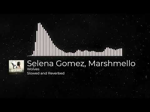Selena Gomez, Marshmello - Wolves [Slowed + Reverb]