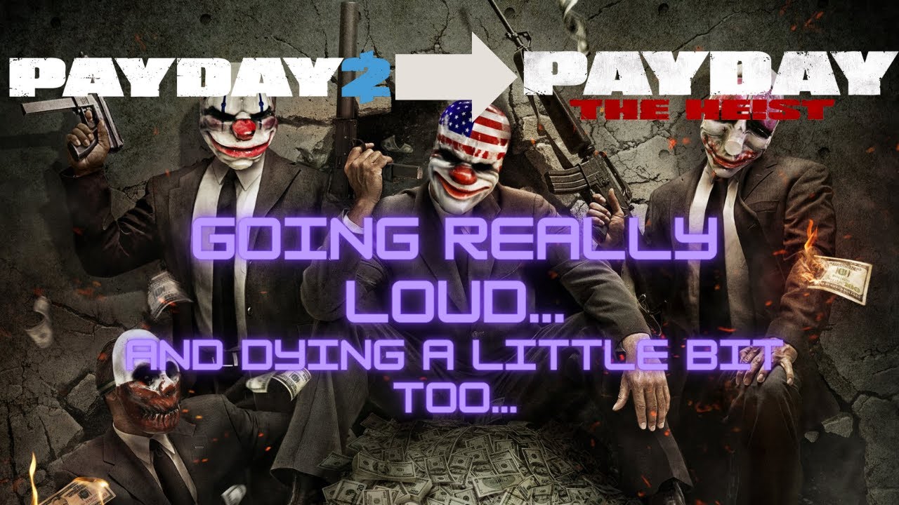 Payday 2 player goes REALLY loud on Payday: The Heist(and dies a few times too) - YouTube
