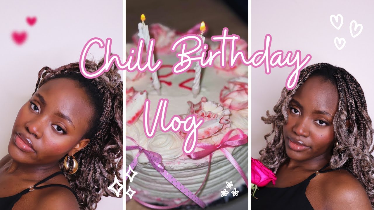 Chill Birthday vlog: part 2 - YouTube
