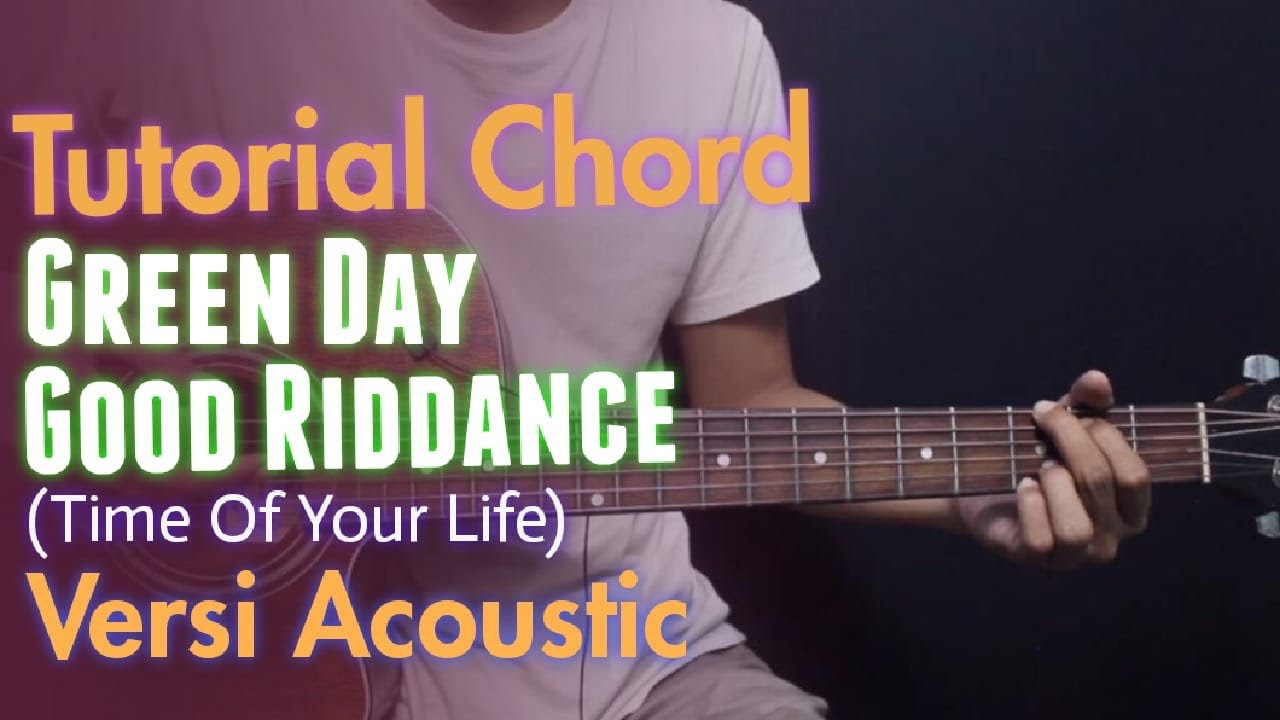 Tutorial Chord Green Day - Good Riddance ( Time Of Your Life) | Lengkap ...