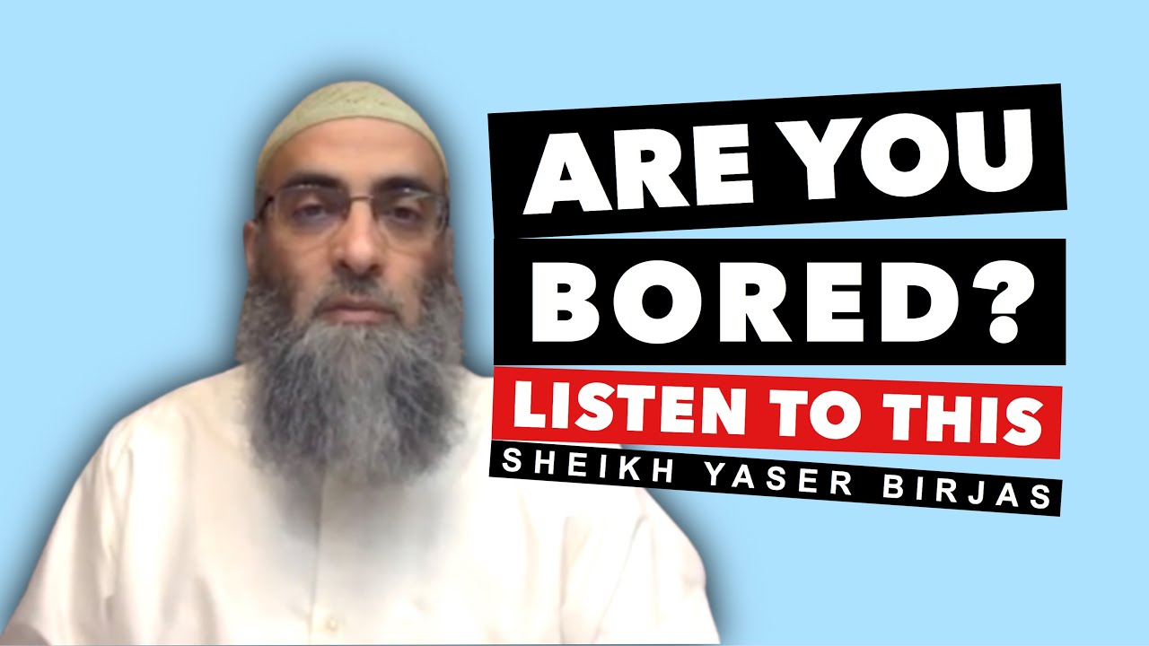 MUST LISTEN | ARE YOU BORED? | SHEIKH YASER BIRJAS | MOTIVATION | SELF ...