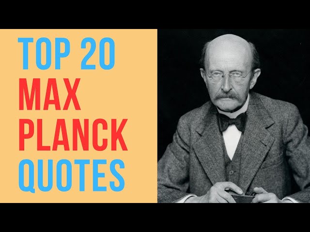 15 Interesting Quotes From The Father Of Quantum Physics Max Planck