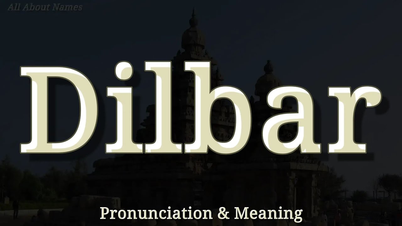 Dilbar: Pronunciation and Meaning - YouTube