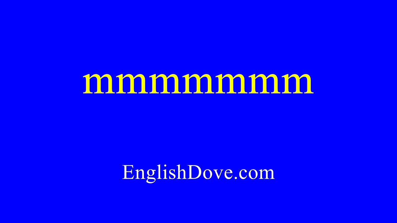 How to pronounce mmmmmmm in American English. - YouTube