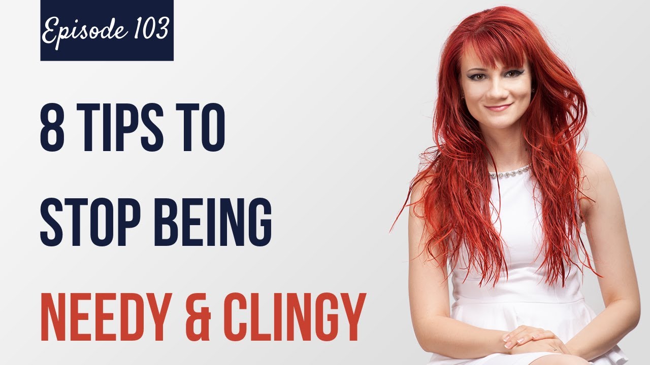 HOW TO STOP BEING SO NEEDY IN A RELATIONSHIP | The Simplify Your Life ...