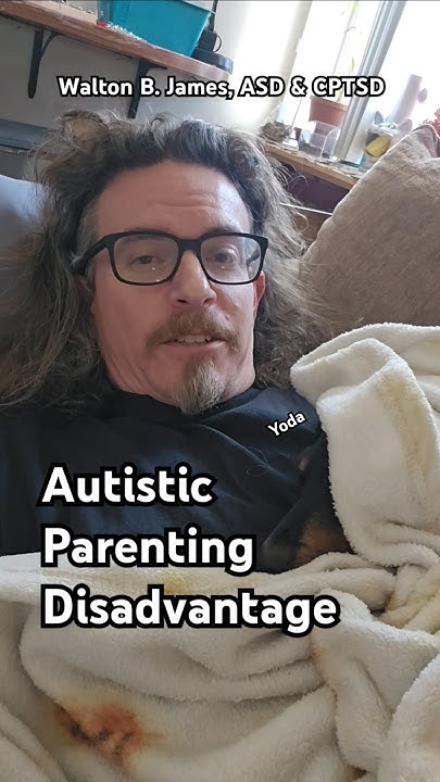 Autistic Parenting Disadvantage - Walton B. James, ASD & CPTSD #WaltonBigfootJames #autism # ...