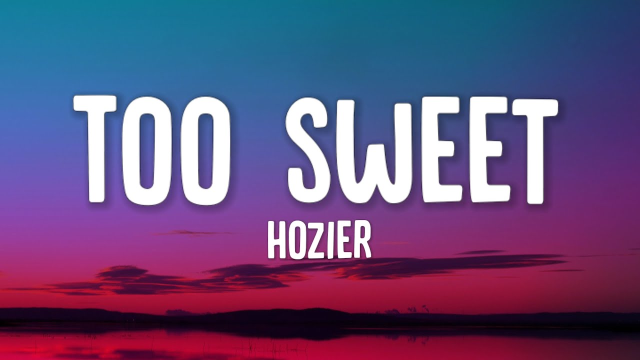 Hozier - Too Sweet (Lyrics) - YouTube Music