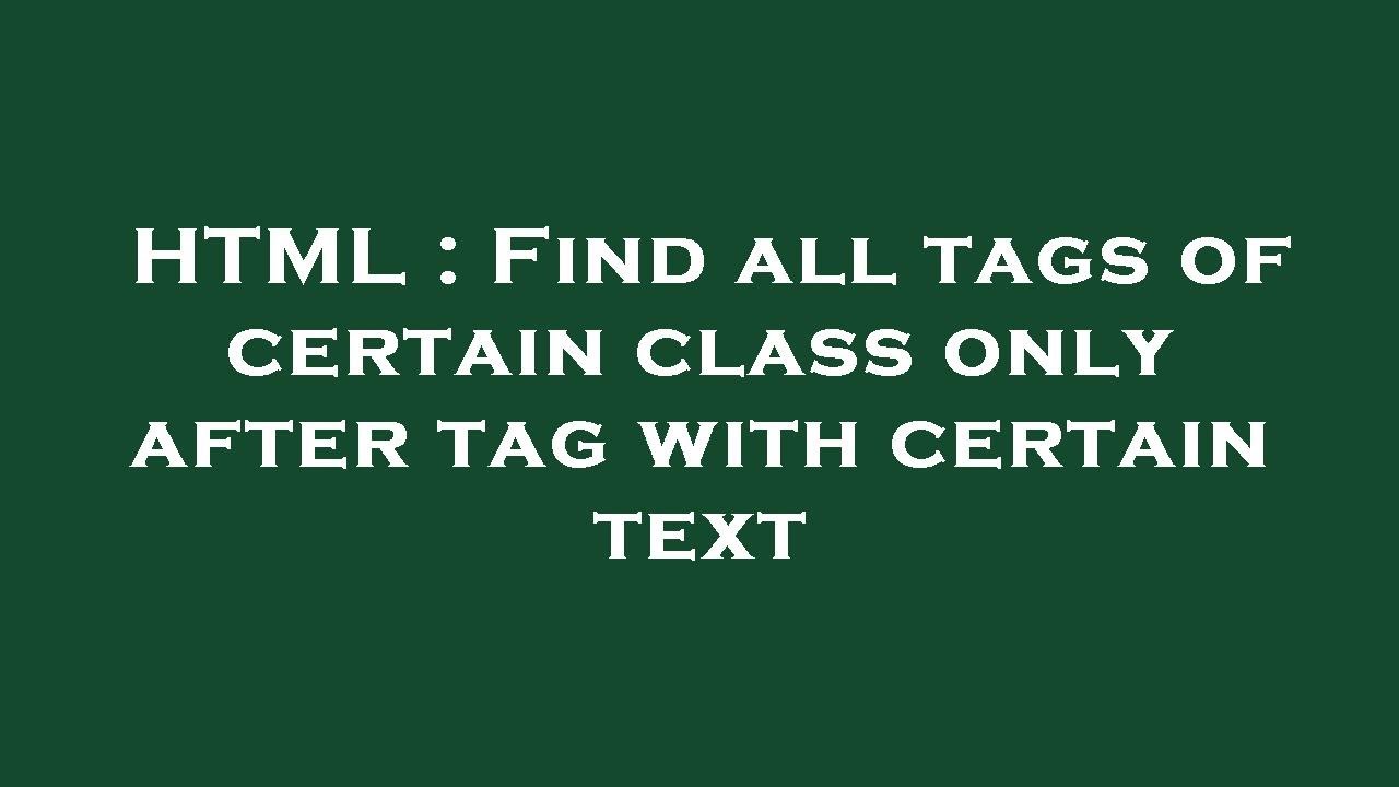 HTML : Find all tags of certain class only after tag with certain text ...