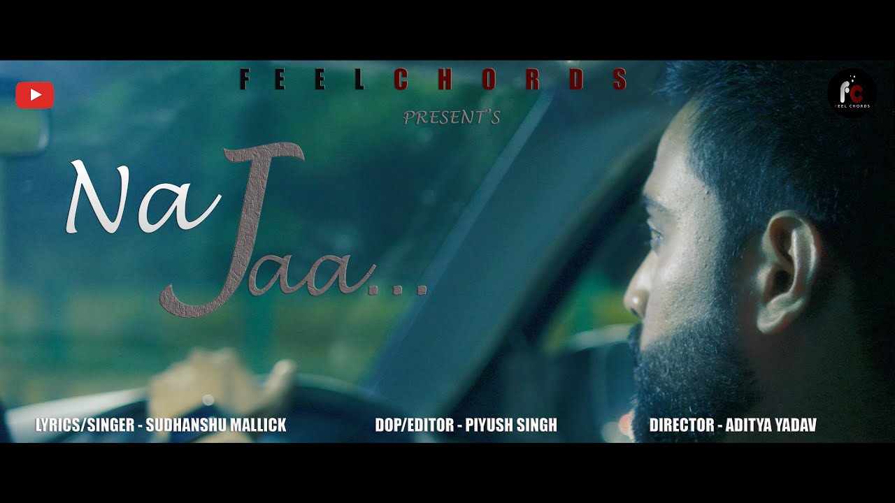 Na Jaa - (Song) : Sudhanshu Mallick | Shourya Tiwari | Feelchords ...