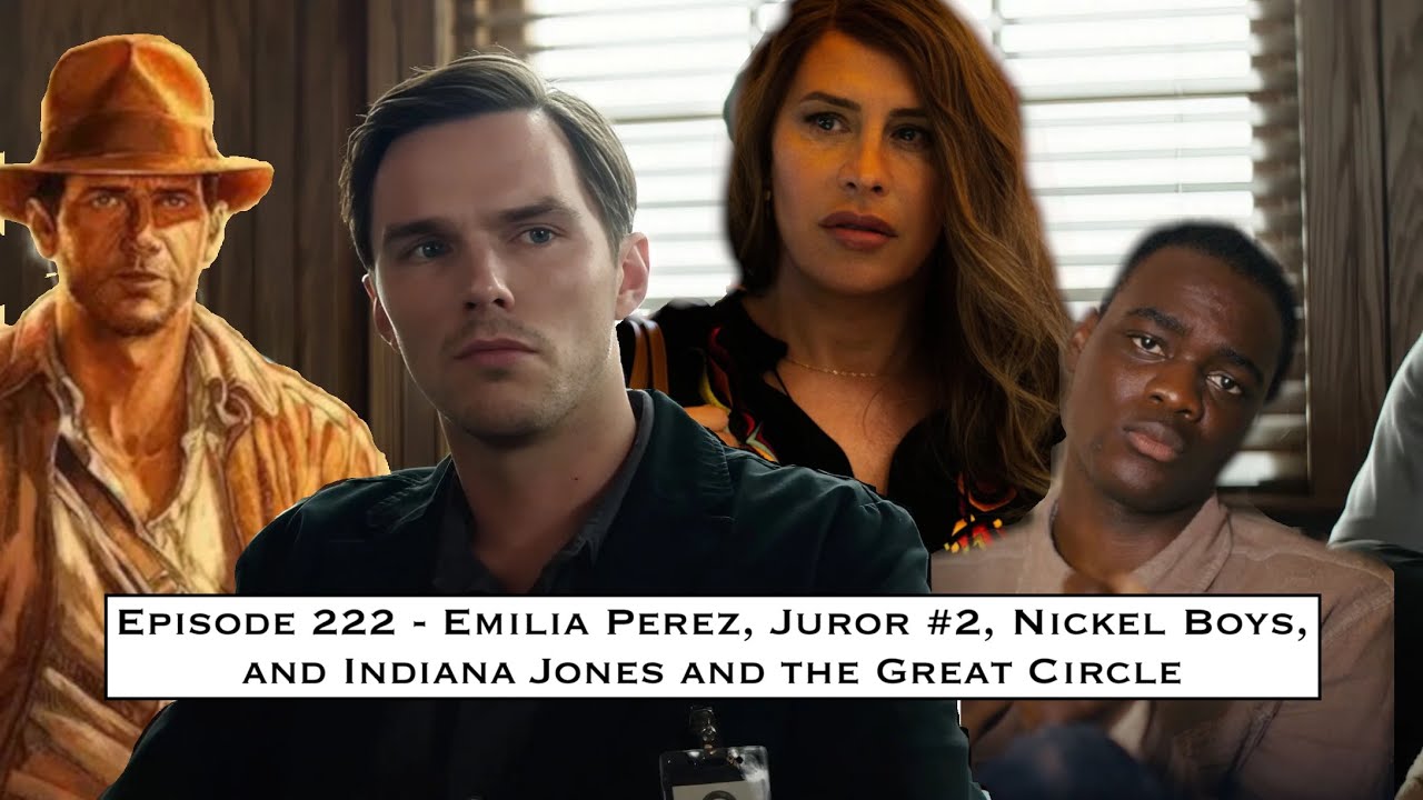 Episode 222 - Emilia Perez, Juror #2, Nickel Boys, and Indiana Jones ...