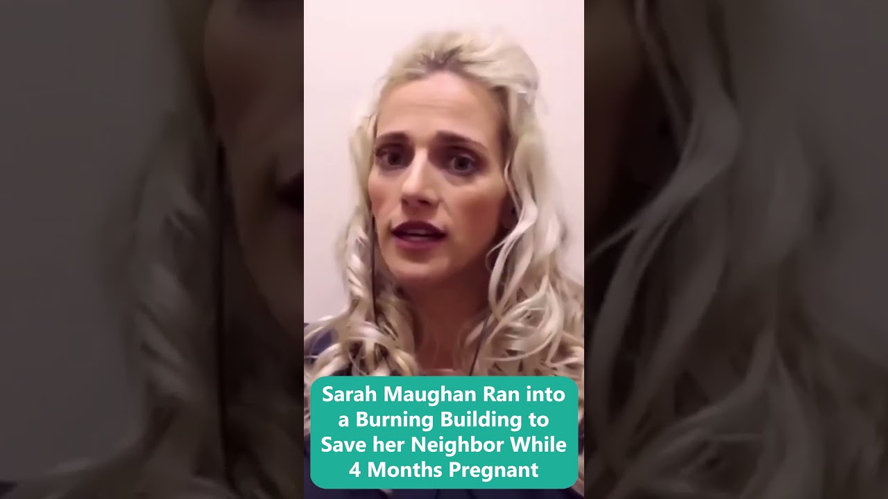 Sarah Maughan Ran into a Burning Building to Save her Neighbor While 4 ...