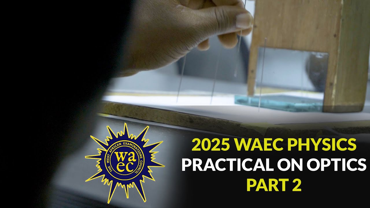 2025 WAEC PHYSICS PRACTICAL OPTICS PART 2 | PHYSICS PRACTICAL | SSCE ...