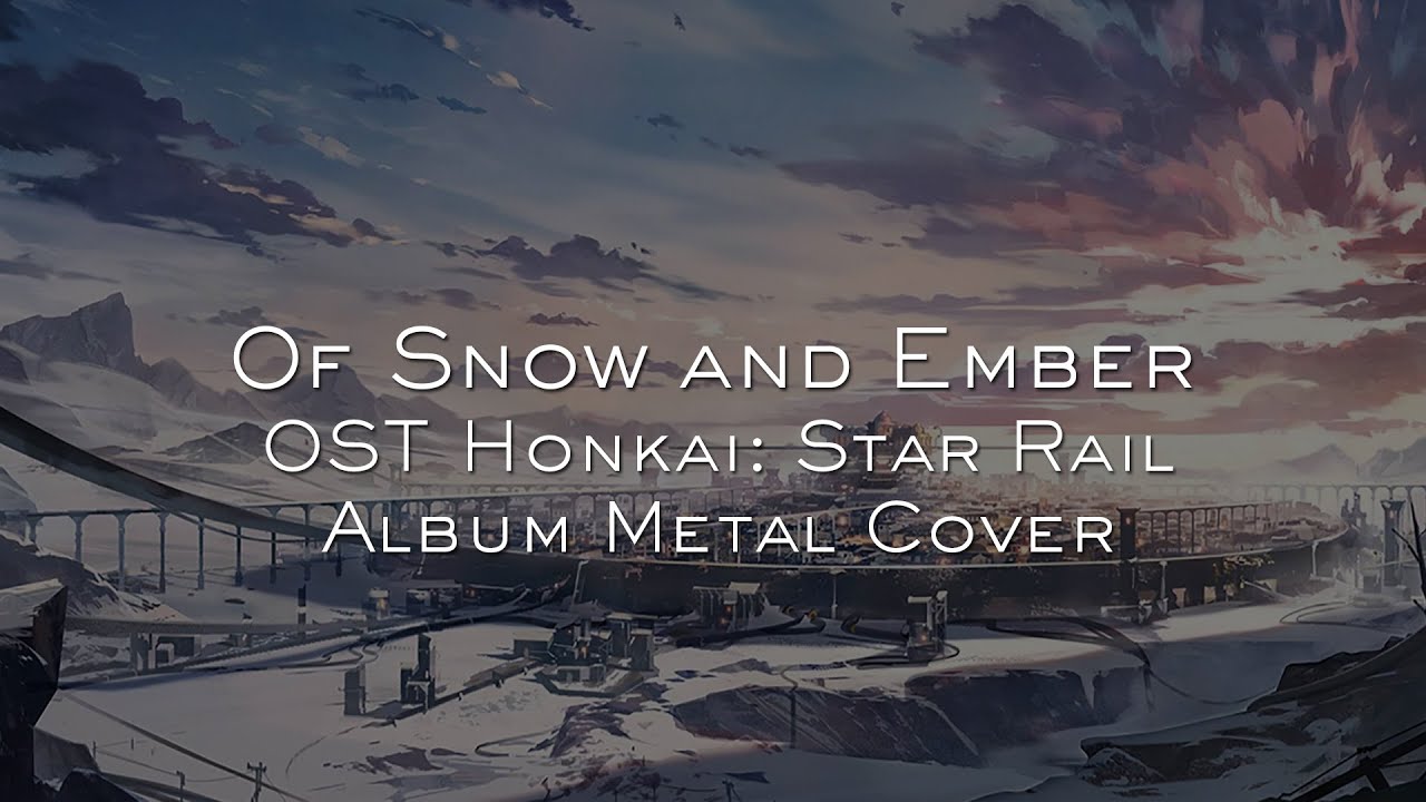 Of Snow And Ember | OST Honkai: Star Rail Album Metal Cover - YouTube