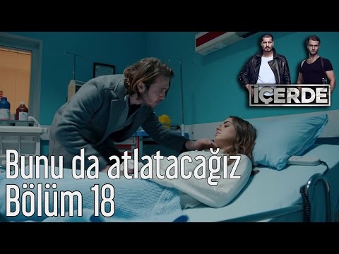 İçerde 18. Bölüm - Bunu da Atlatacağız