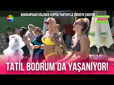 Bodrum'da tatil köpük partisi ile renkleniyor!