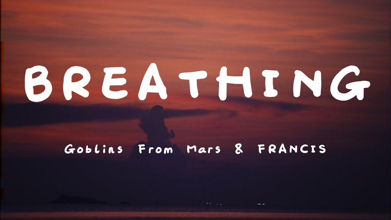 Goblins From Mars & F R A N C I S - Breathing (Lyrics) - YouTube