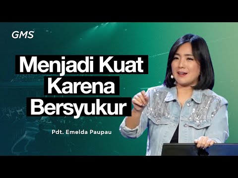 Menjadi Kuat Karena Bersyukur - Pdt. Emelda Pau Pau (GMS Church)