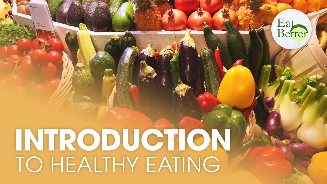 An Introduction to Healthy Eating | Eat Better - YouTube
