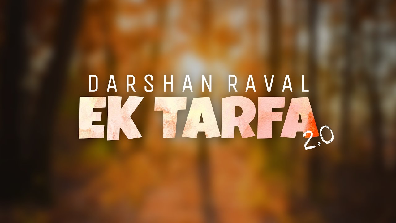 EK TARFA 2.0 LYRICS – DARSHAN RAVAL - YouTube