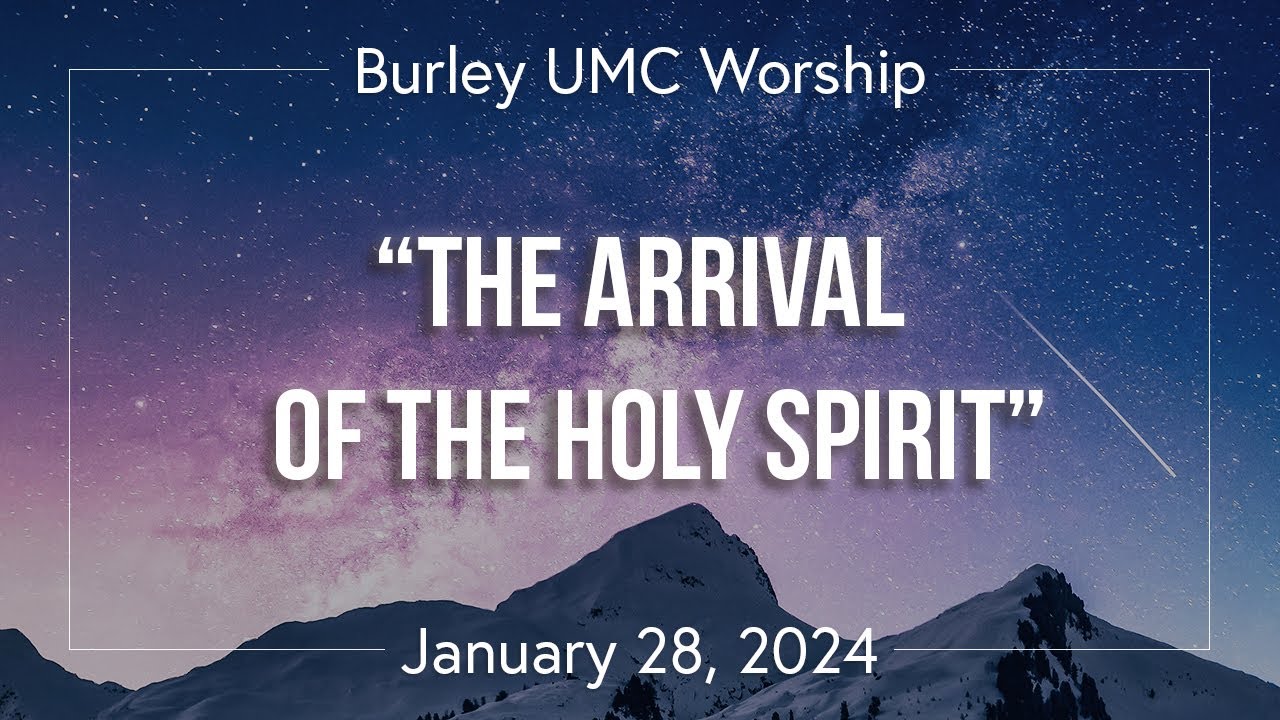 Burley UMC January 28, 2024 | “The Arrival of the Holy Spirit” - YouTube